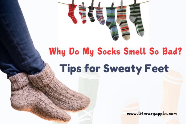 Why Do My Socks Smell So Bad? Sweaty Feet - Literary Apple